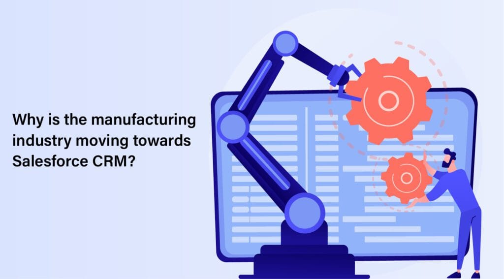 Why Is The Manufacturing Industry Moving Towards Salesforce Crm Kcloud Technologies