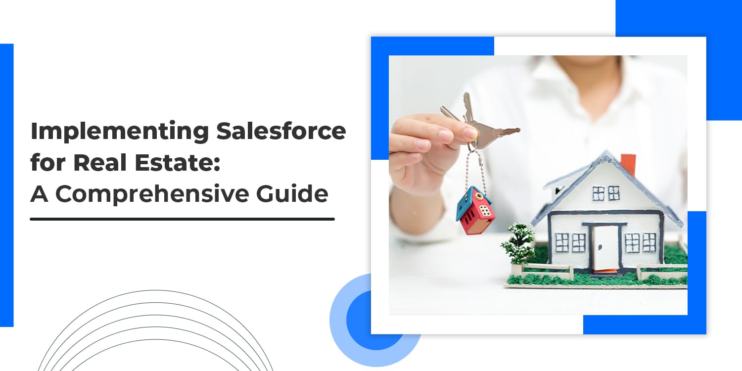 Implementing Salesforce For Real Estate: A Complete Guide